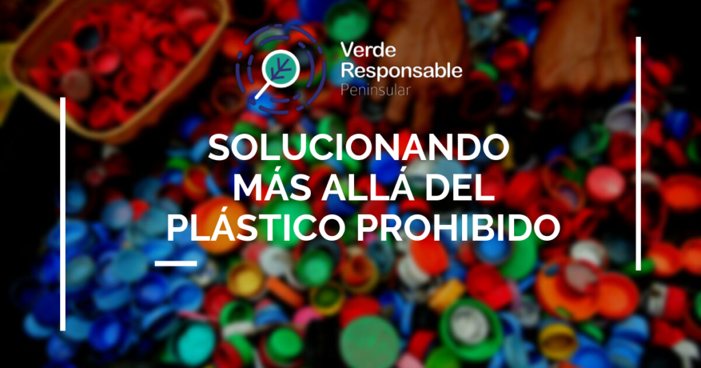 Solucionando Mas Allá del Plástico Prohibido - Verde Responsable Peninsular